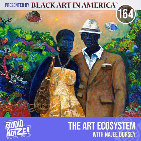 The Art Ecosystem w/ artist Najee Dorsey – Black Art In America™ Gallery & Gardens